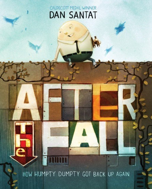 After the Fall : How Humpty Dumpty got back up again by Dan Santat ...